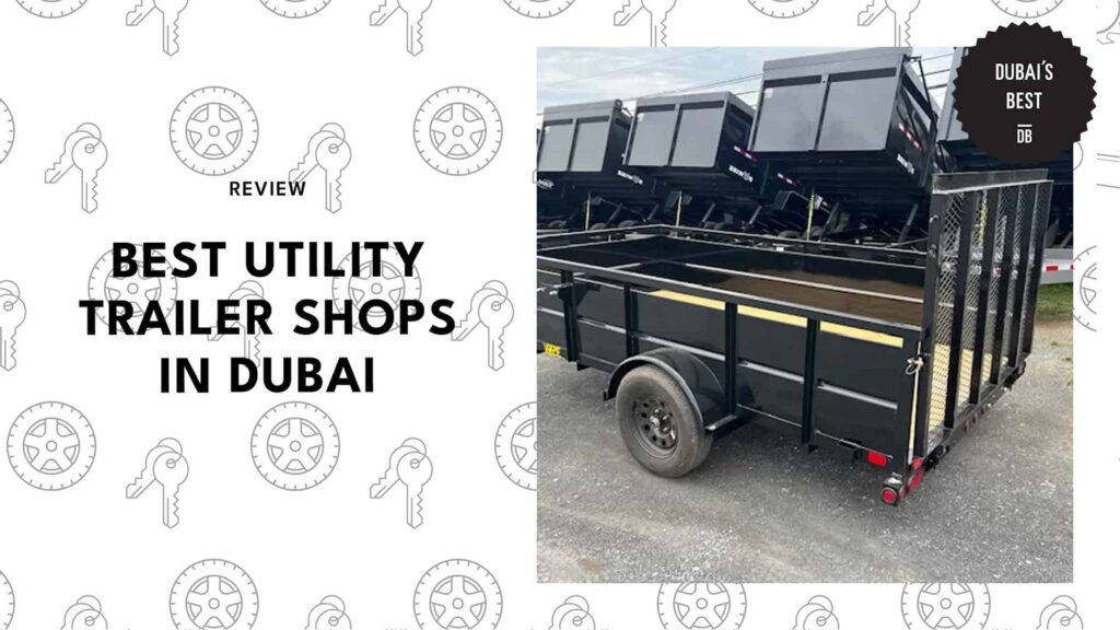 5 Best Utility Trailer Dealers in Dubai to Lift Easier [2026 ]